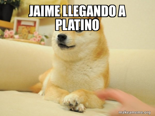 jaime llegando a platino - Doge Meme Generator
