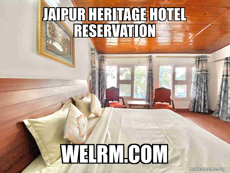 Jaipur Heritage Hotel Reservation welrm.com Meme Generator