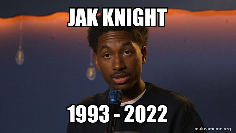 JAK KNIGHT 1993 - 2022 Meme Generator