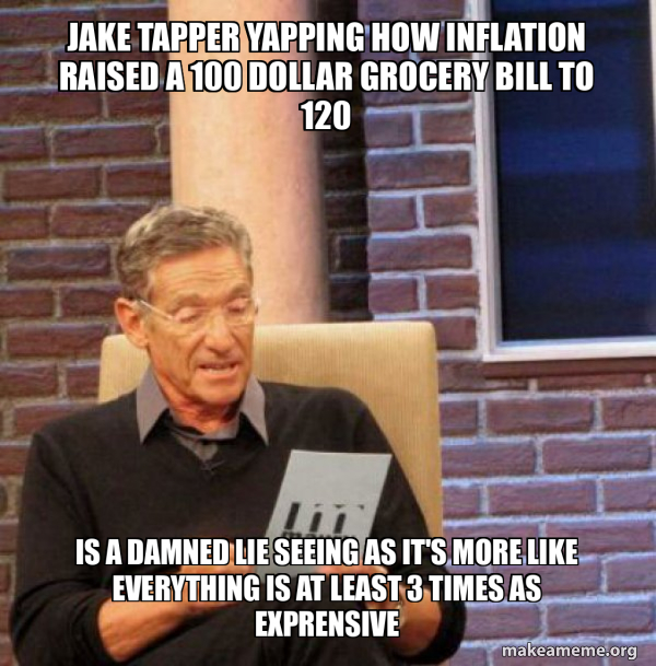 jake tapper yapping how inflation raised a 100 dollar grocery bill to ...