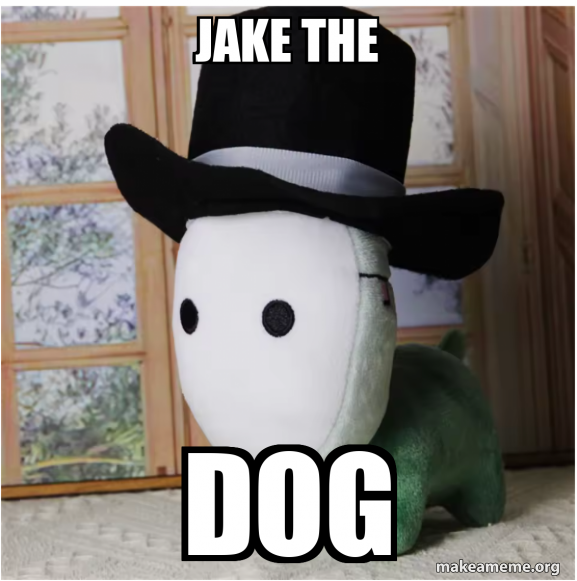 JAKE THE DOG Meme Generator