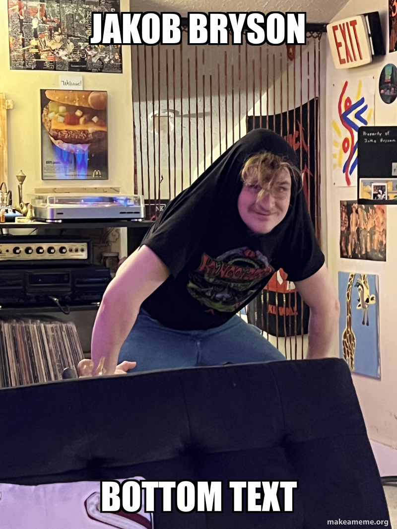 jakob bryson bottom text Meme Generator