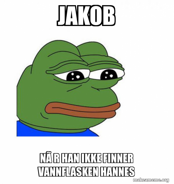 Jakob når han ikke finner vannflasken hannes - Feels Bad Man Meme Generator