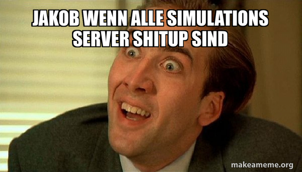 Jakob wenn alle Simulations Server Shitup sind - Sarcastic Nicholas ...