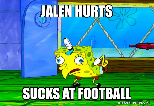 Jalen hurts Sucks at football - Mocking SpongeBob Meme Generator