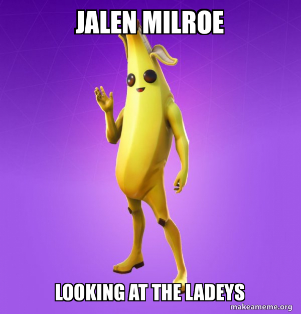 JALEN MILROE LOOKING AT THE LADEYS - Peely Meme Generator