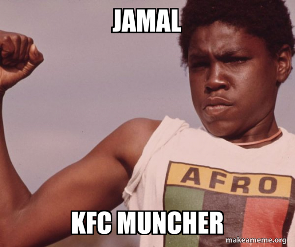 jamal kfc muncher - Niggas Be Like Meme Meme Generator