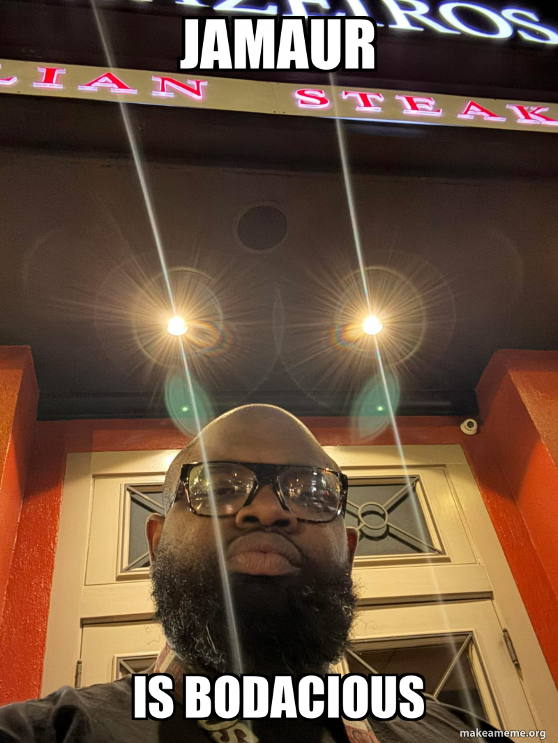 Jamaur Is bodacious Meme Generator