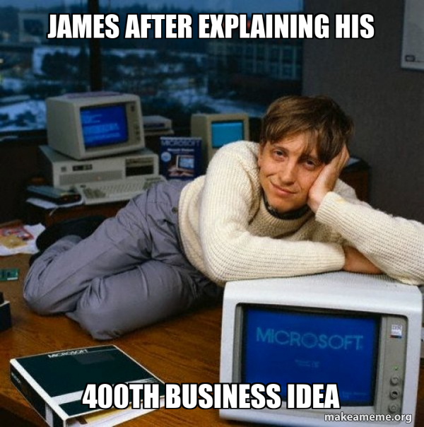 James after explaining his 400th business idea - Sexy Bill Gates Meme ...