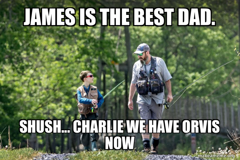 James is the best dad. Shush... charlie we have orvis now Meme Generator