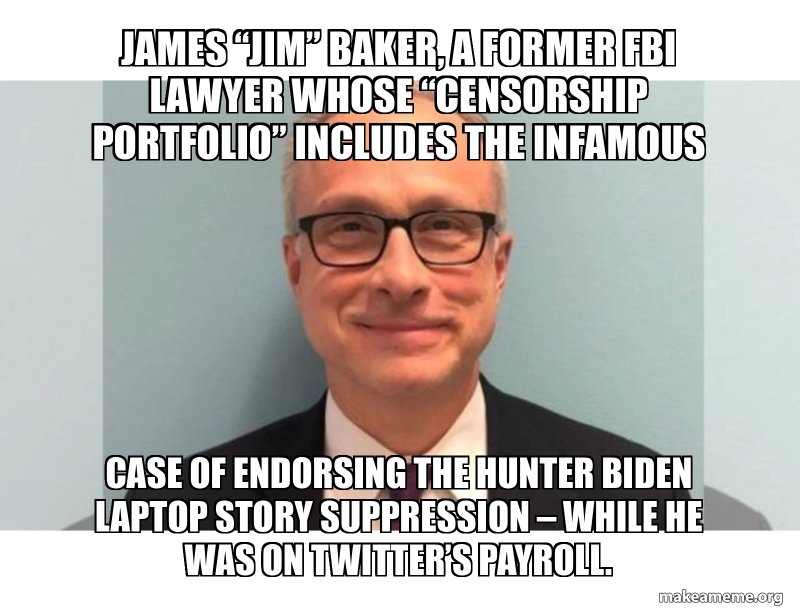 James “Jim” Baker, a former FBI lawyer whose “censorship portfolio ...