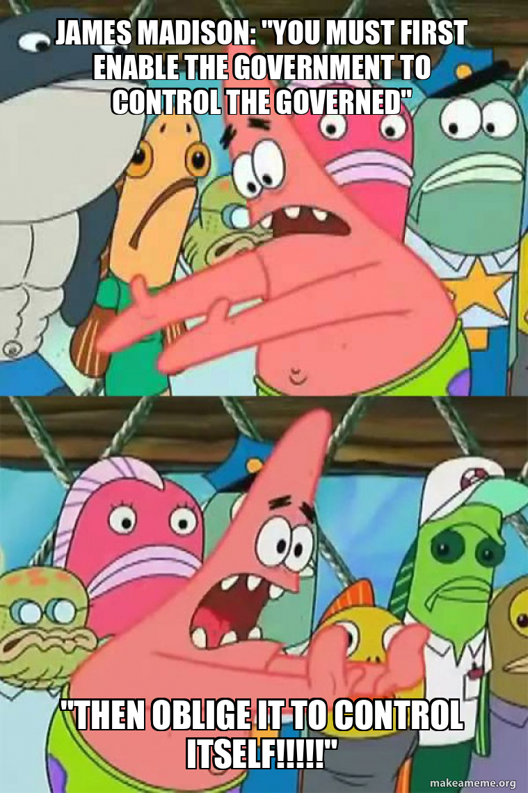 James Madison: "you must first enable the government to control the ...