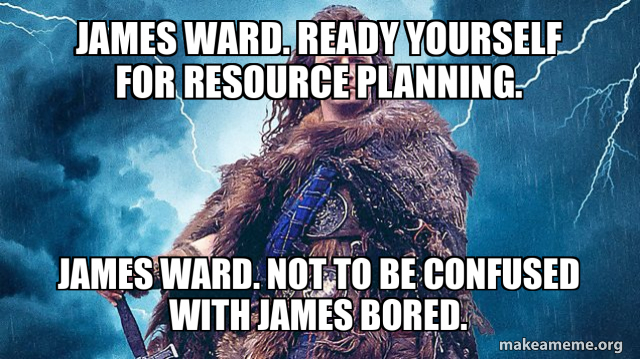 James Ward. Ready yourself for resource planning. James Ward. Not to be ...