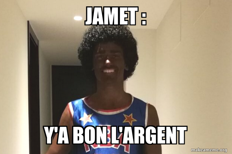jamet : Y'A BON L'ARGENT Meme Generator