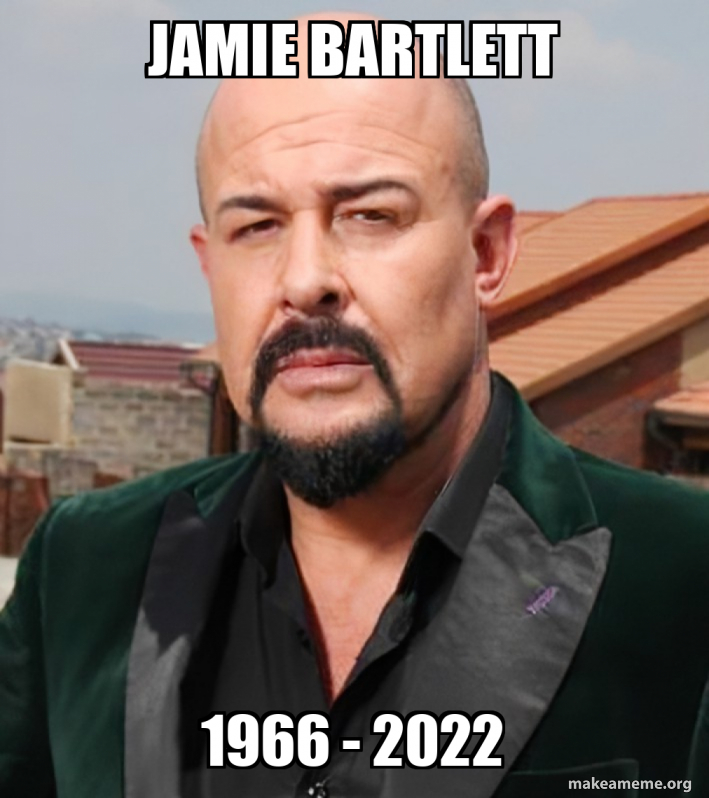JAMIE BARTLETT 1966 - 2022 Meme Generator