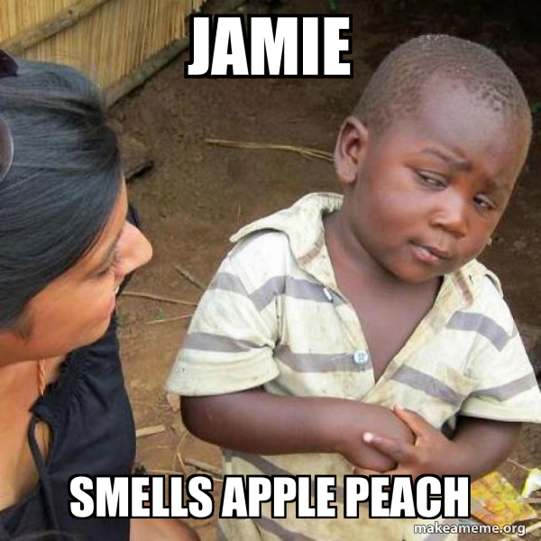 jamie smells apple peach - Skeptical Third World Kid Meme Generator