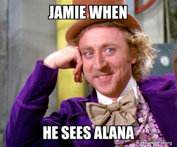 jamie when he sees alana - Willy Wonka Sarcasm Meme Meme Generator