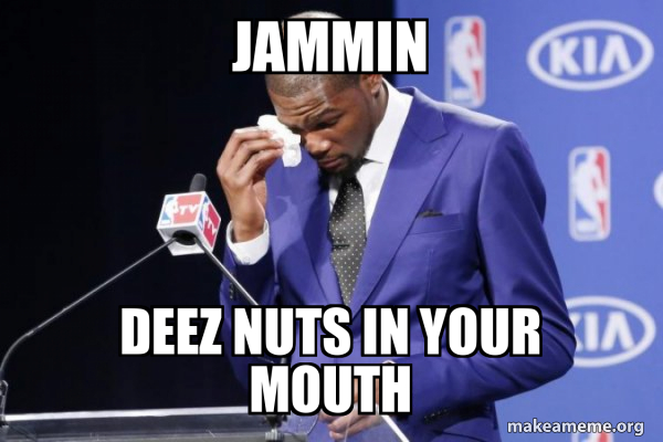 Jammin Deez nuts in your mouth - Kevin Durant You Da The Real Mvp Meme ...