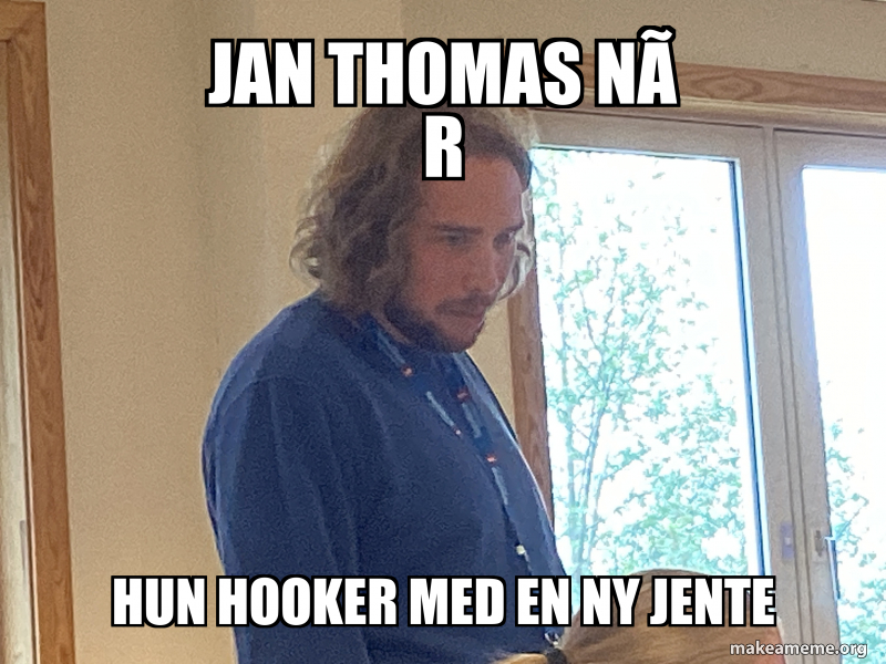 Jan thomas når Hun hooker med en ny jente Meme Generator