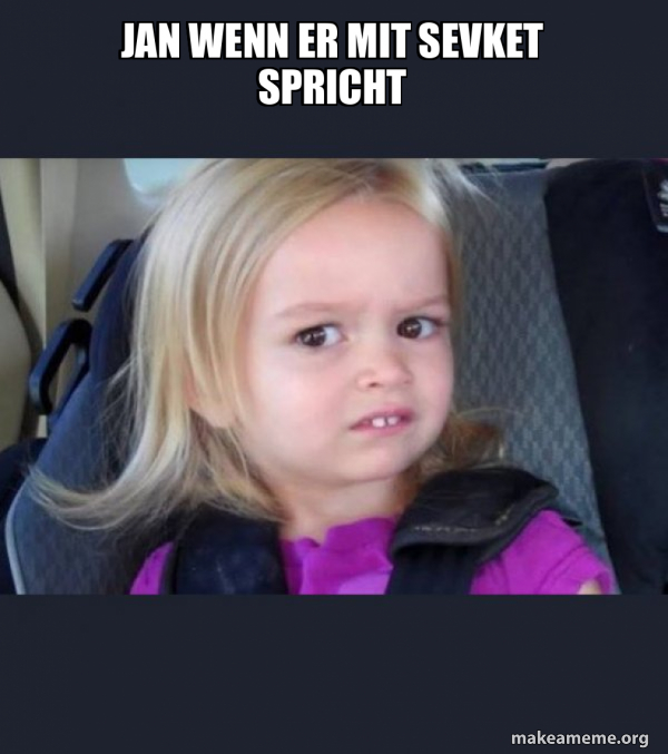 Jan wenn er mit sevket spricht - Side-Eyes Chloe Meme Generator