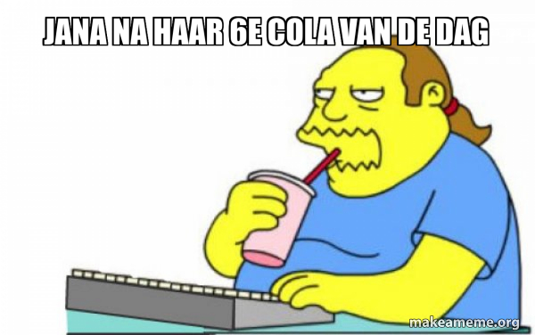 Jana na haar 6e cola van de dag - Worst Apocalypse Ever Meme Generator