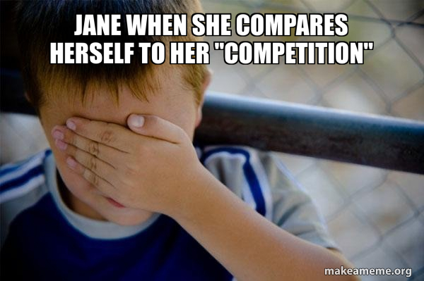 Jane when she compares herself to her "competition" - Confession Kid ...