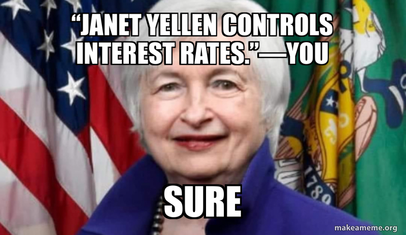 “Janet Yellen controls interest rates.”—You Sure Meme Generator