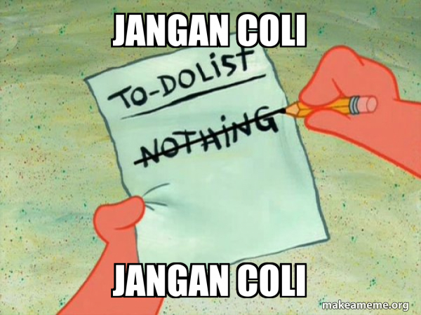 jangan coli jangan coli - TO-DO List Meme Generator