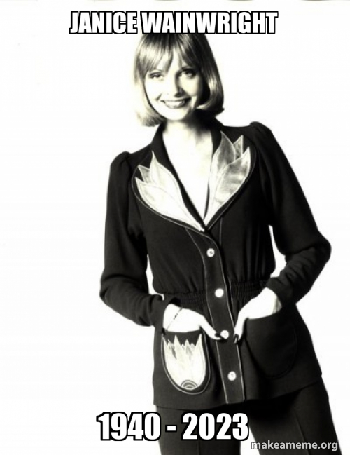 JANICE WAINWRIGHT 1940 - 2023 Meme Generator