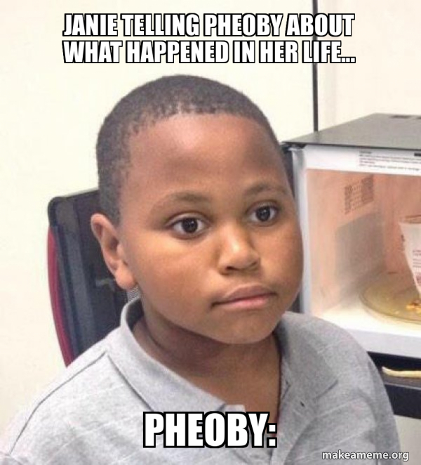 Janie telling Pheoby about what happened in her life... Pheoby: - Minor ...
