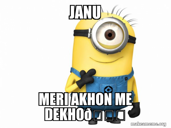 Janu Meri akhon me dekhoðŸ™ˆ - Thoughtful Minion Meme Generator