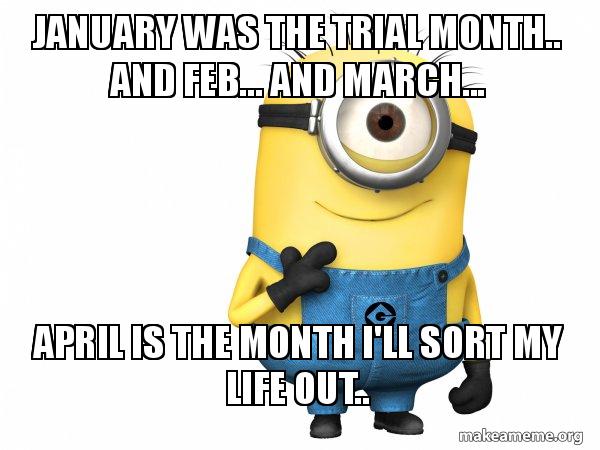 January was the trial month.. And Feb... And March... April is the ...
