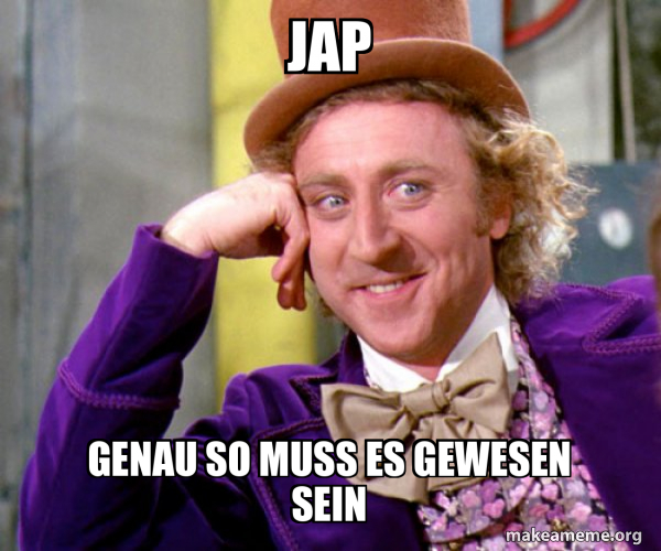 Jap Genau so muss es gewesen sein - Willy Wonka Sarcasm Meme Meme Generator