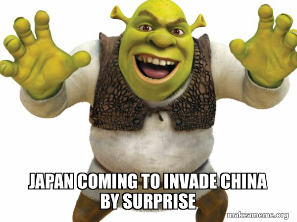 Japan coming to invade China by surprise - Shrek Meme Generator