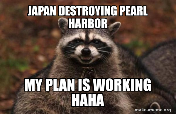 Japan destroying pearl harbor MY PLAN IS WORKING HAHA - Evil Plotting ...