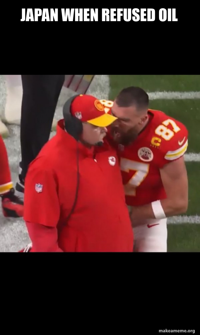 japan when refused oil - Travis Kelce and Coach Meme Generator