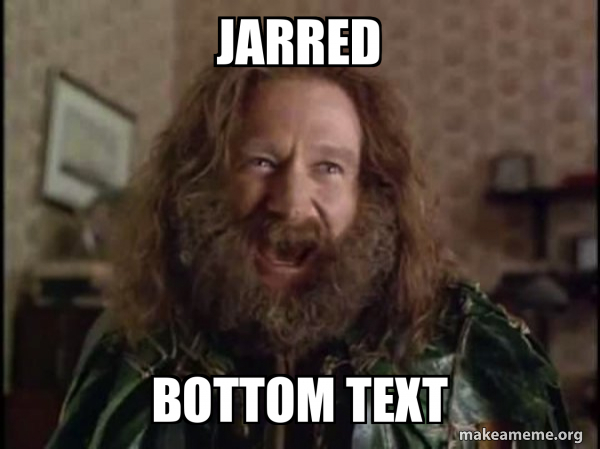 jarred bottom text - Robin Williams - What year is it? Jumanji Meme ...