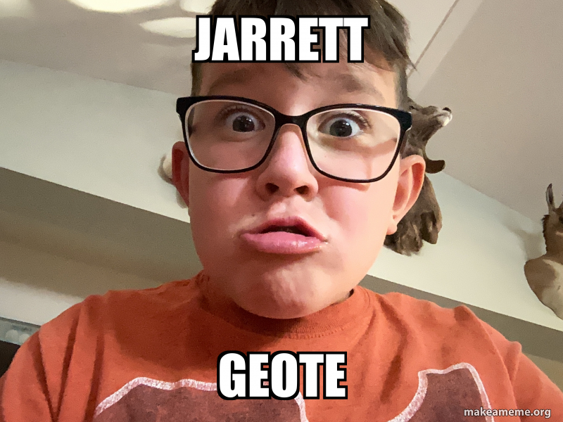 Jarrett Geote Meme Generator