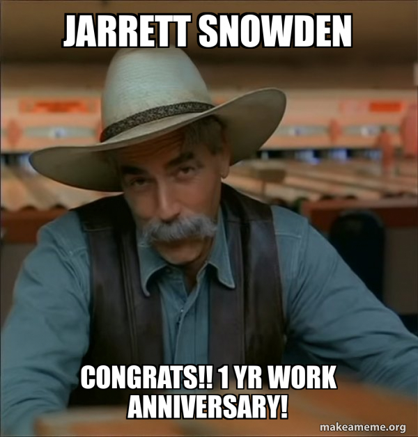 Jarrett Snowden Congrats!! 1 yr WORK anniversary! - Then You're a ...