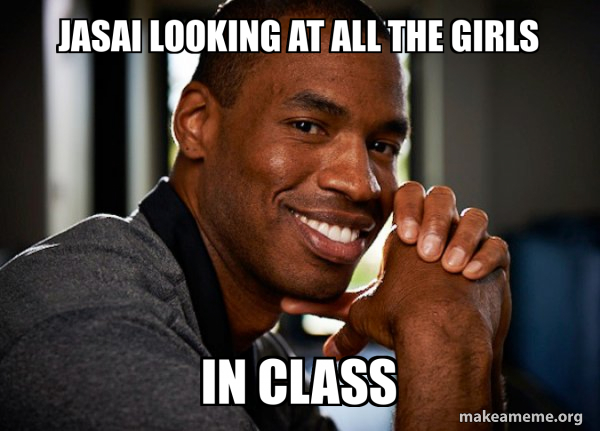 Jasai looking at all the girls in class - Good Guy Jason Meme Generator