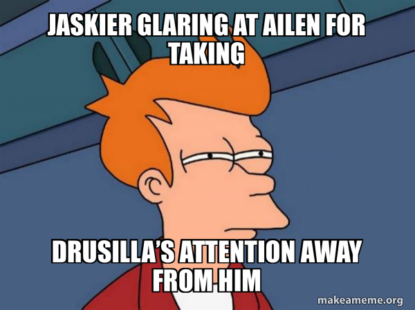 Jaskier glaring at Ailen For taking Drusilla’s attention away from him ...