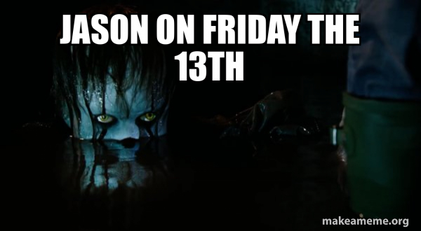 Jason on friday the 13th - Pennywise It Meme Generator