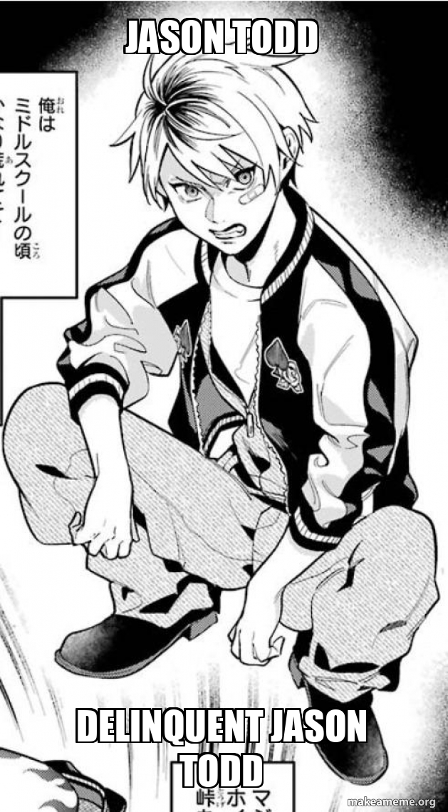 Jason todd delinquent jason todd Meme Generator