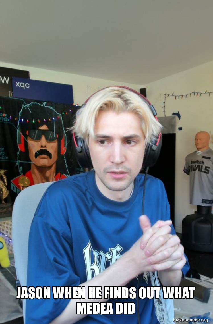 Jason when he finds out what Medea did - xQc Meme Generator