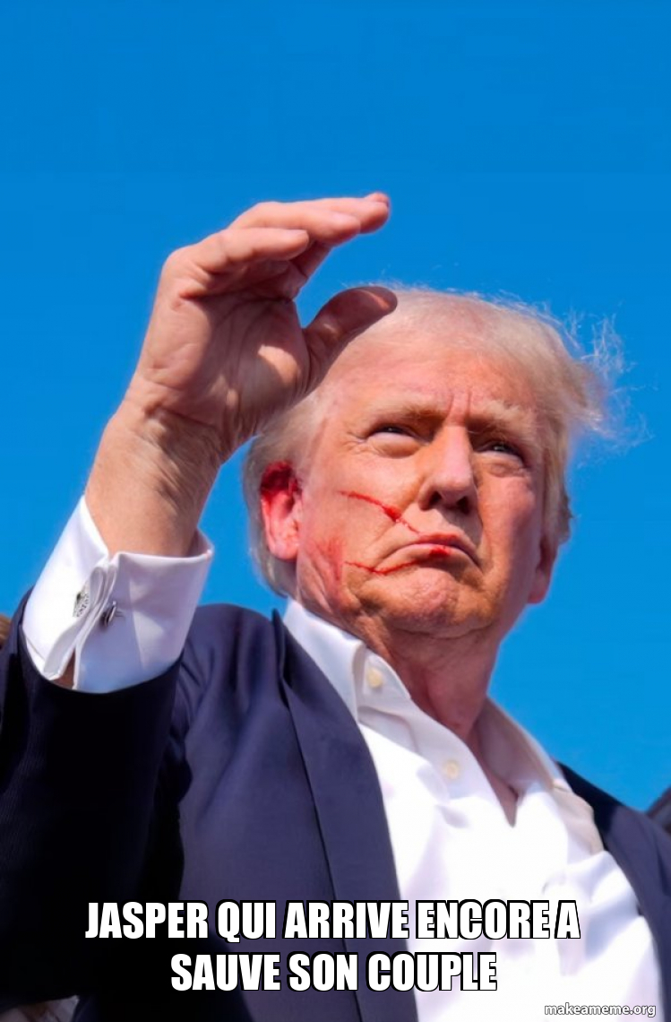Jasper qui arrive encore a sauve son couple - Trump Shot Meme Generator