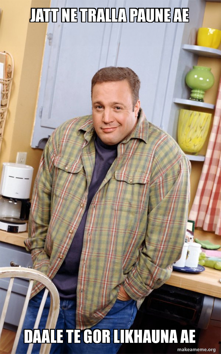 jatt ne tralla paune ae daale te gor likhauna ae - Kevin James Meme ...