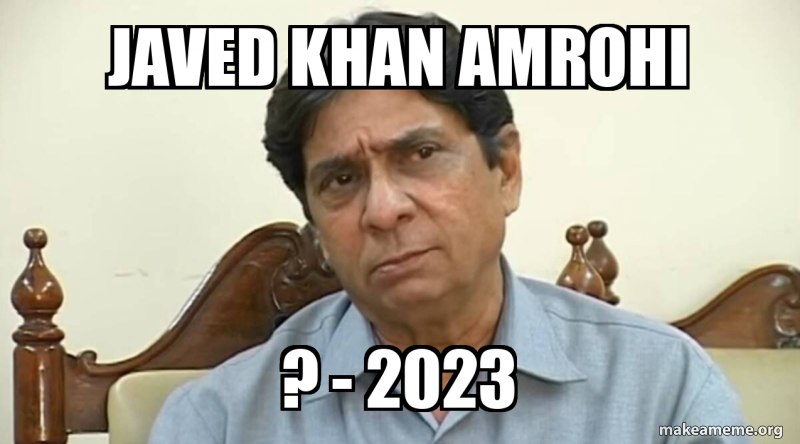 JAVED KHAN AMROHI ? - 2023 Meme Generator