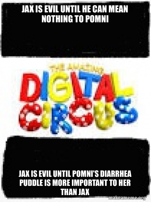 jax is evil until he can mean nothing to pomni jax is evil until pomni ...