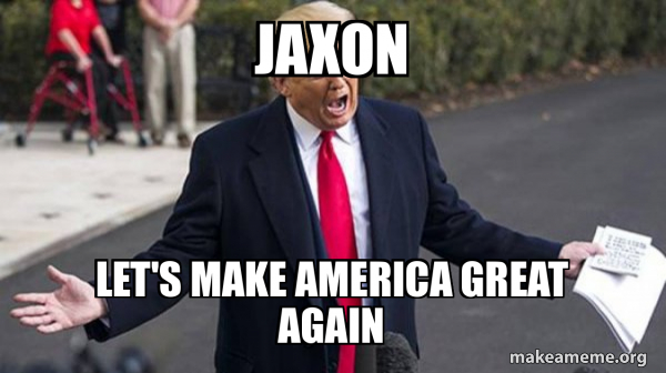 Jaxon let's make america great again - Trump - Impeachment Quid Pro Quo ...