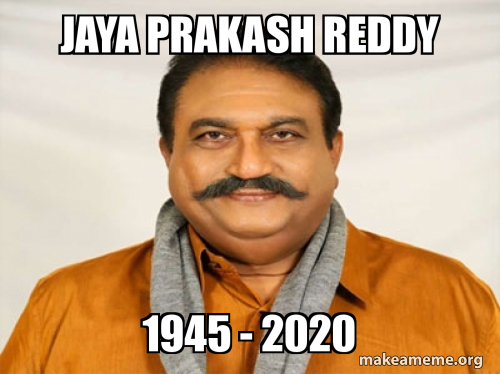 JAYA PRAKASH REDDY 1945 - 2020 Meme Generator